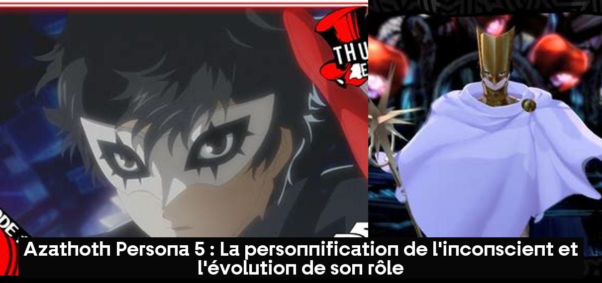 Azathoth Persona 5 : La personnification de l'inconscient et l ...