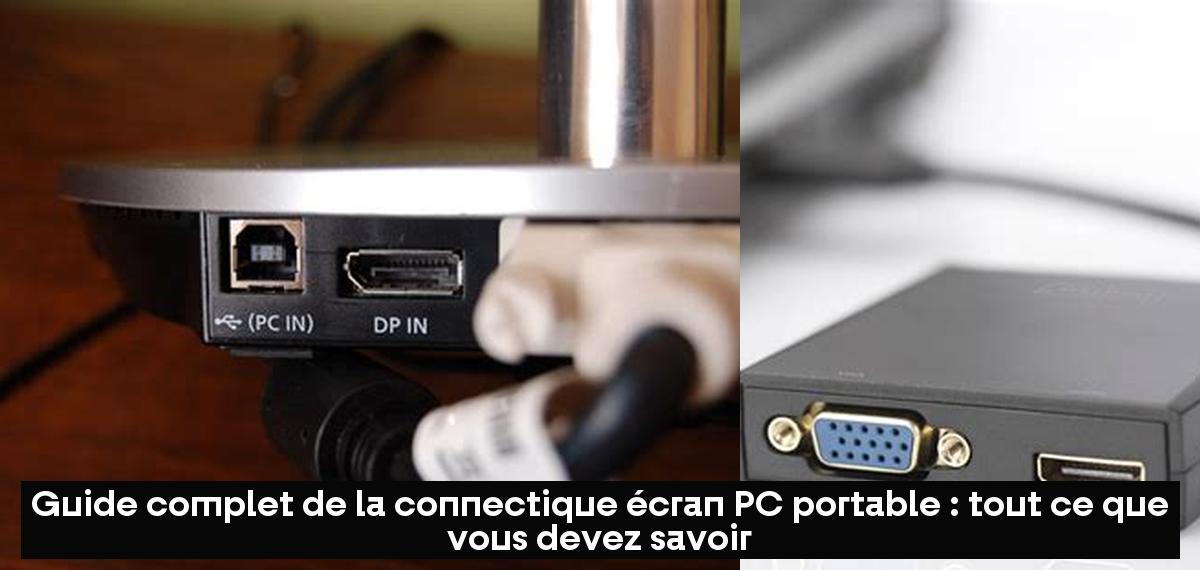 Guide complet de la connectique écran PC portable : tout ce que vous ...