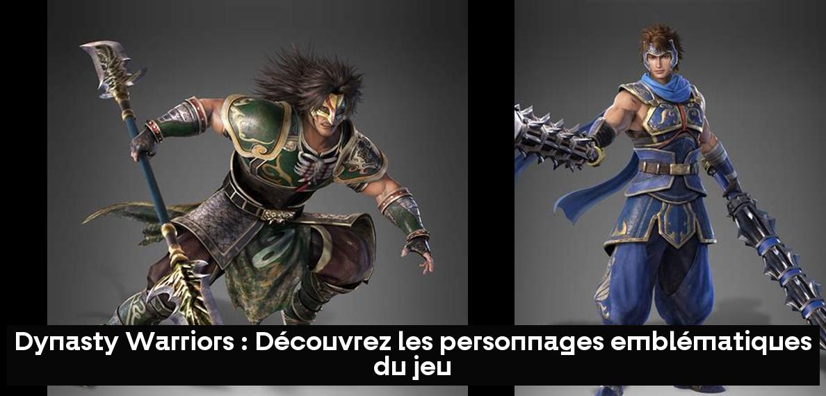 Dynasty Warriors : Découvrez les personnages emblématiques du jeu ...