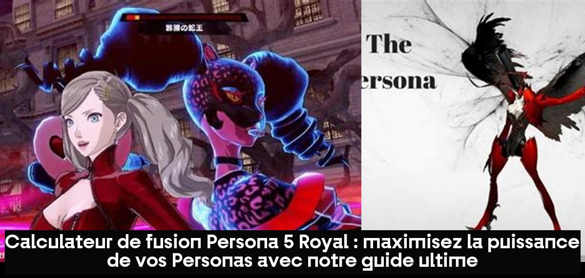 Calculateur de fusion Persona 5 Royal : maximisez la puissance de vos ...
