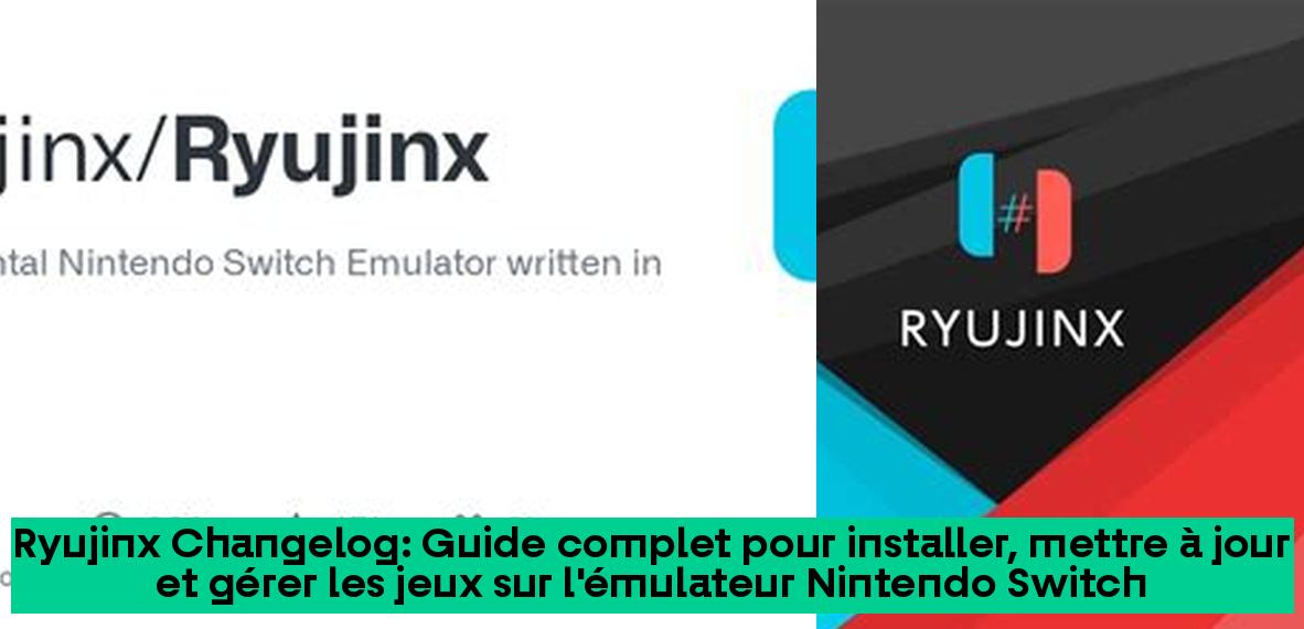 Ryujinx Changelog: Guide complet pour installer, mettre à jour et gérer les jeux sur l'émulateur ...