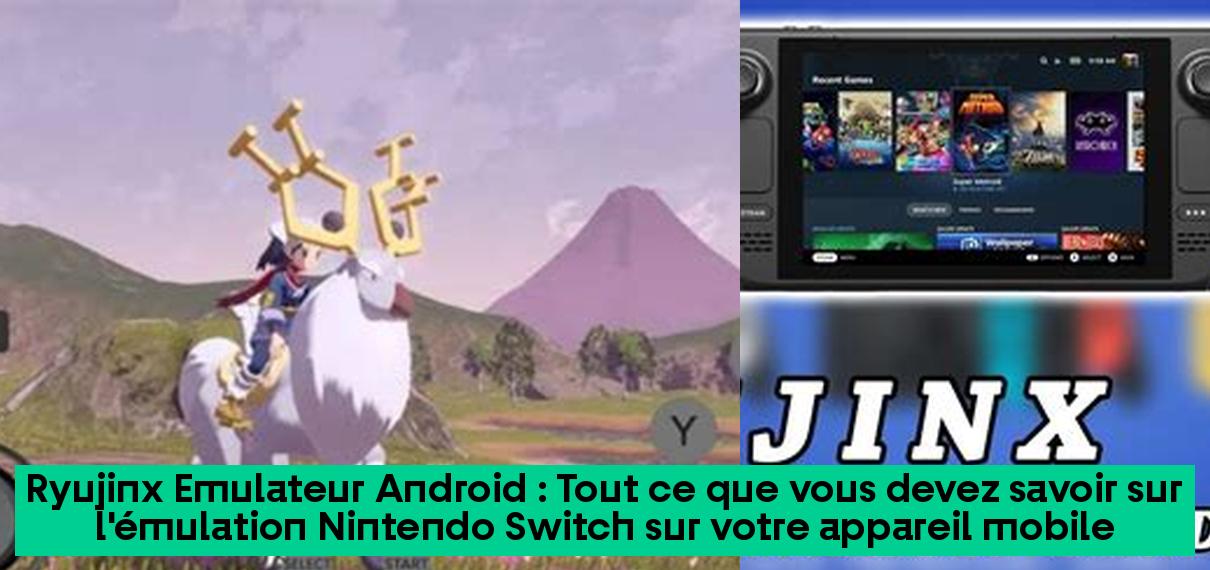 Ryujinx Emulateur Android : Tout ce que vous devez savoir sur l'émulation Nintendo Switch sur ...