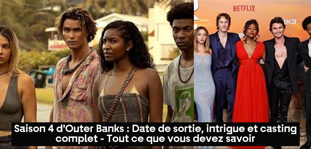 Saison 4 d'Outer Banks : Date de sortie, intrigue et casting complet - Tout ce que vous devez ...